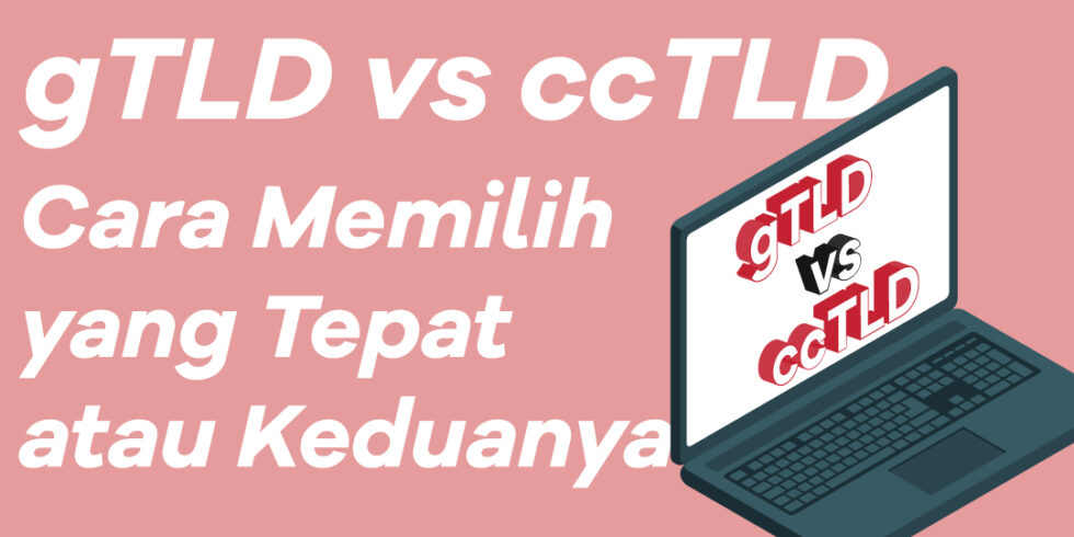 gTLD vs ccTLD! Memilih yang Tepat atau Keduanya | Merekmu